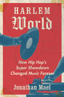Harlem World: How Hip Hop's Super Showdown Changed Music Forever by ...