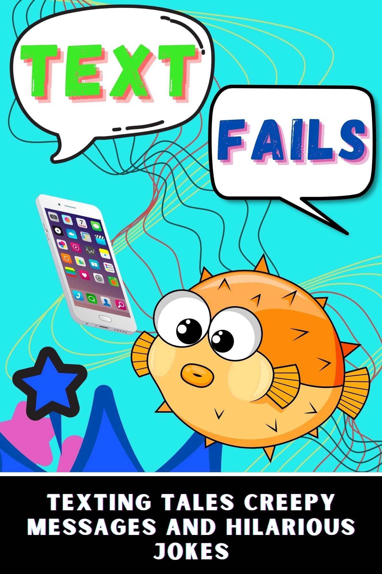 Text Fails: Texting Tales Creepy Messages And Hilarious Jokes by Lolzz ...