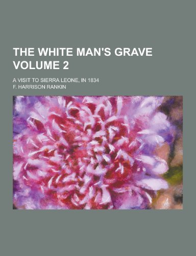 The White Man's Grave; A Visit to Sierra Leone, in 1834 Volume 2 by F ...