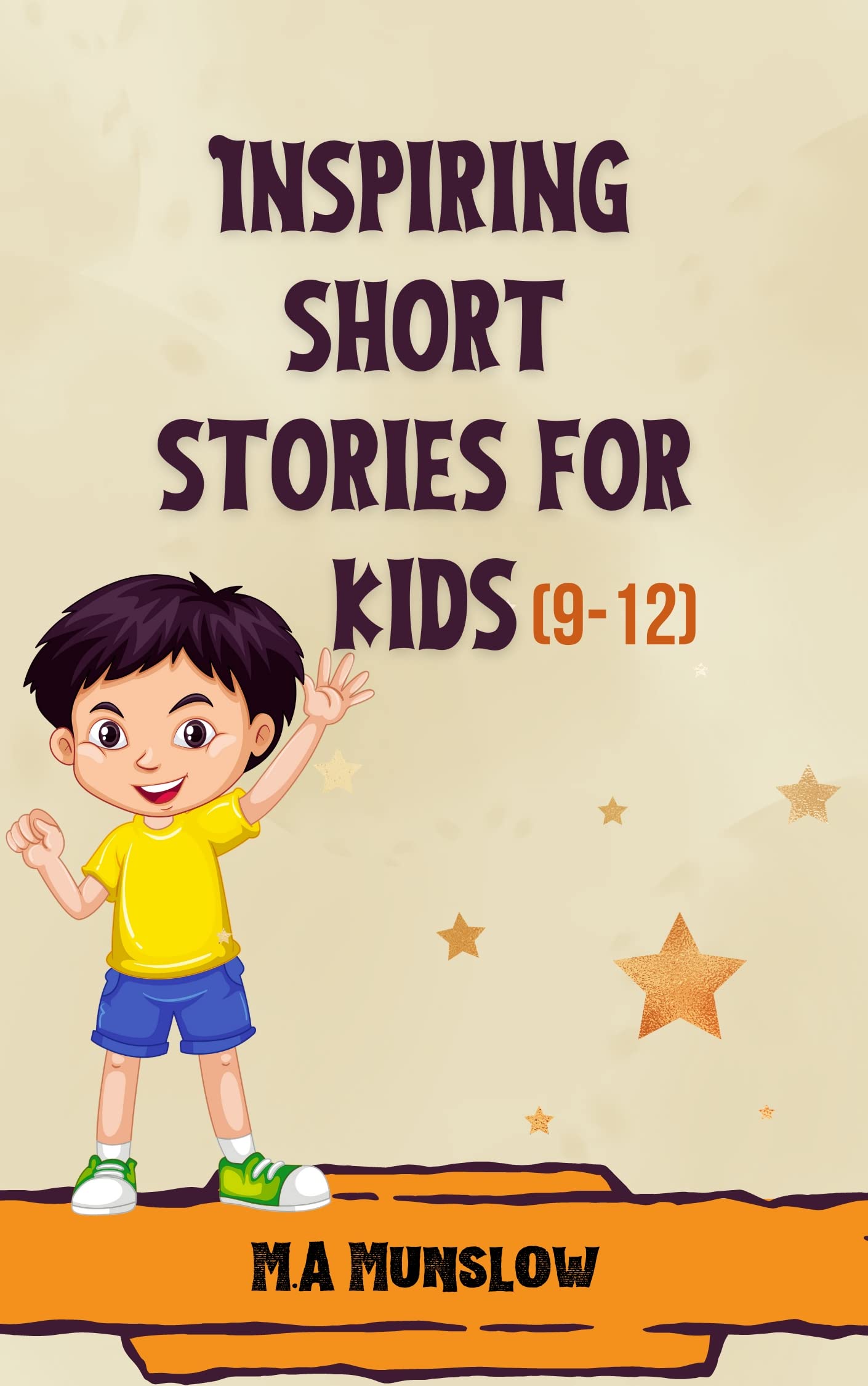 Inspiring Short Stories for Kids by M.A Munslow | Goodreads