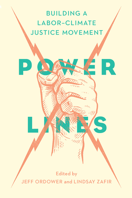 Power Lines: Building a Labor–Climate Justice Movement by Jeff Ordower ...