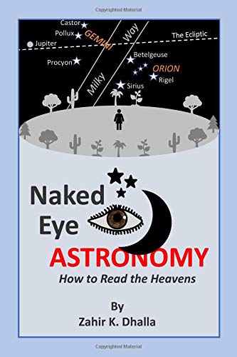 Naked Eye ASTRONOMY: How to Read the Night Sky by Zahir K. Dhalla ...