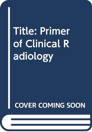 Primer of Clinical Radiology by unknown author | Goodreads