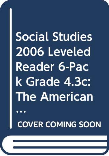 SOCIAL STUDIES 2006 LEVELED READER 6-PACK GRADE 4.3C: THE AMERICAN ...