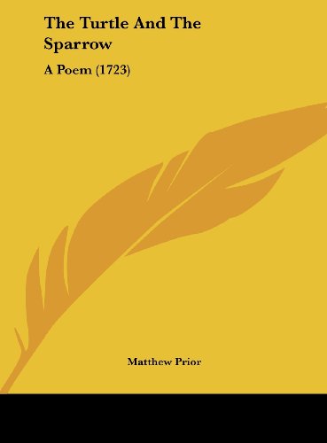 The Turtle and the Sparrow: A Poem (1723) by Matthew Prior | Goodreads