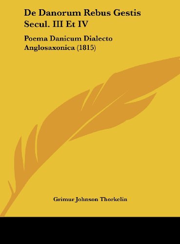 De Danorum Rebus Gestis Secul. III Et IV: Poema Danicum Dialecto ...