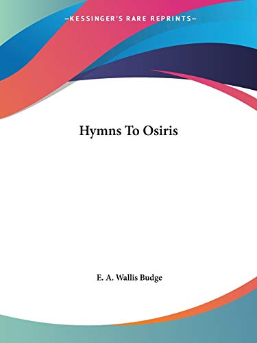 Hymns To Osiris by E.A. Wallis Budge | Goodreads