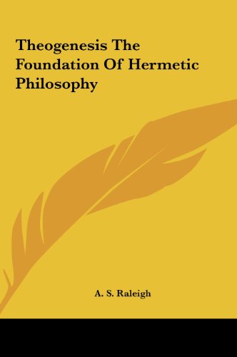 Theogenesis The Foundation Of Hermetic Philosophy by A. S. Raleigh ...