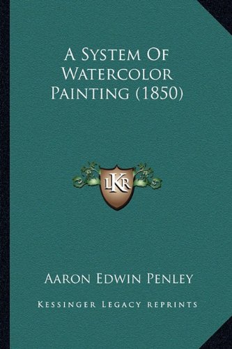 A System Of Watercolor Painting (1850) by Aaron Edwin Penley | Goodreads