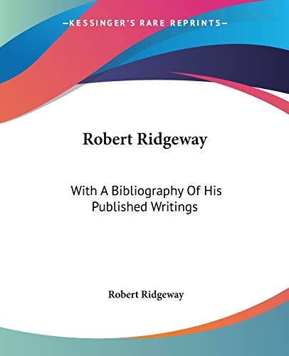 Robert Ridgeway: With A Bibliography Of His Published Writings by ...