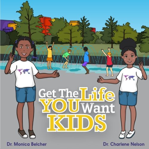 Get the Life YOU Want KIDS by Dr. Charlene Nelson | Goodreads