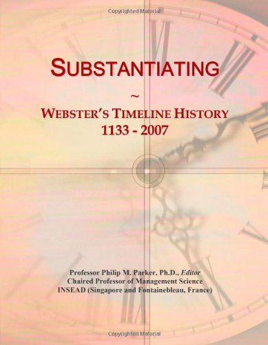 Substantiating: Webster's Timeline History, 1133 - 2007 by Icon Group ...