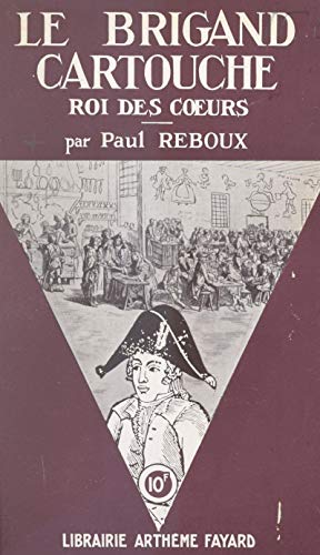 Le brigand Cartouche: Roi des cœurs (French Edition) by Paul Reboux ...