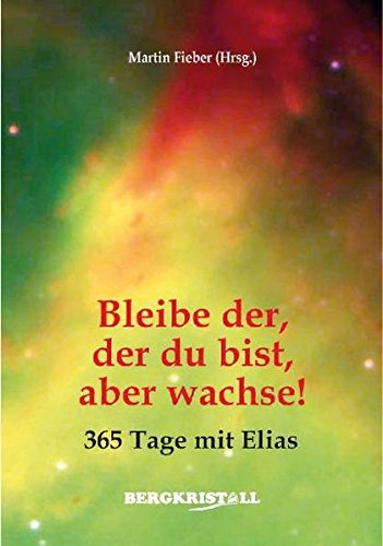 Bleibe der, der du bist, aber wachse!: 365 Tage mit Elias by Martin ...