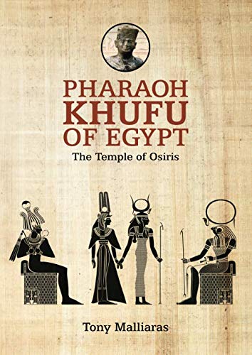 Pharaoh Khufu of Egypt: The Temple of Osiris by Tony Malliaras | Goodreads