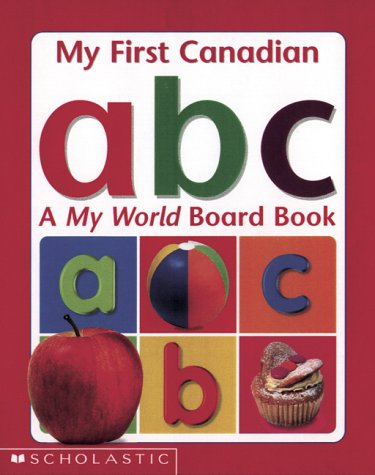 My First Canadian ABC: A My World Board Book by Scholastic Canada Ltd ...