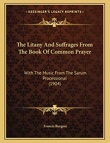 The Litany And Suffrages From The Book Of Common Prayer: With The Music ...