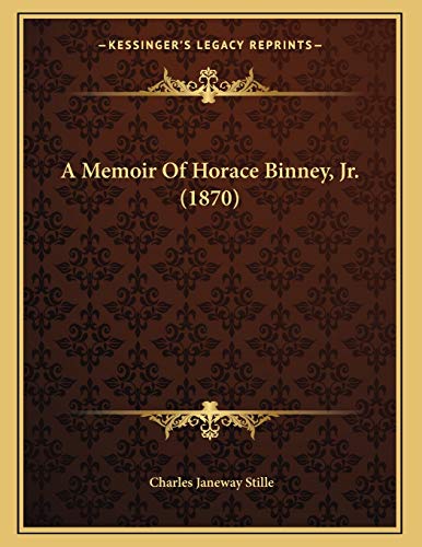 A Memoir Of Horace Binney, Jr. (1870) by Charles Janeway Stillé | Goodreads