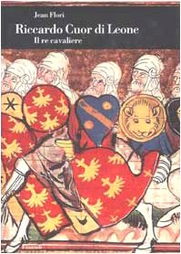 Riccardo Cuor di Leone. Il re cavaliere by Jean Flori | Goodreads