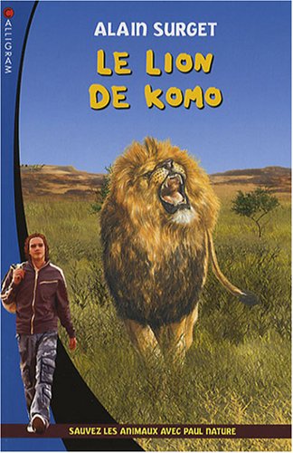 Le lion de Komo : Sauvez les animaux avec Paul Nature by Alain Surget ...