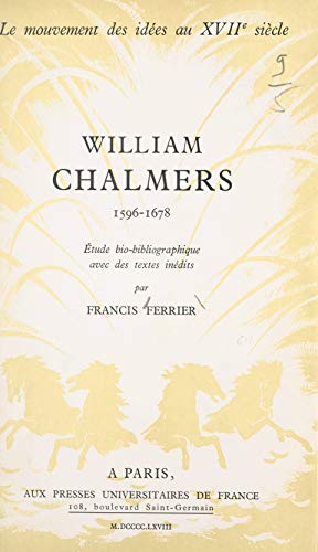 William Chalmers, 1596-1678: Étude bio-bibliographique avec des textes ...