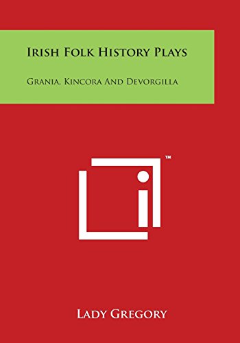 Irish Folk History Plays: Grania, Kincora And Devorgilla by Lady ...