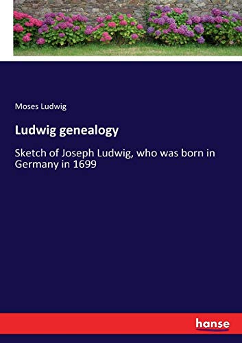 Ludwig genealogy: Sketch of Joseph Ludwig, who was born in Germany in ...