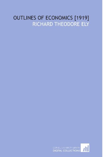 Outlines of Economics [1919] by Richard T. Ely | Goodreads