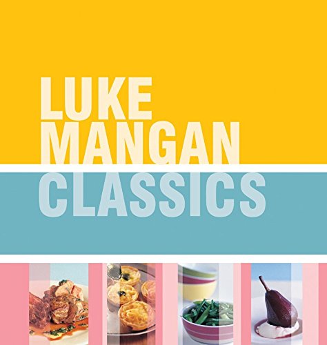 Luke Mangan Classics by Luke Mangan | Goodreads