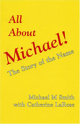 All About Michael! The Story of the Name by Michael M Smith | Goodreads