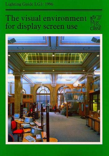 CIBSE Lighting Guide LG3: the Visual Environment for Display Screen Use ...