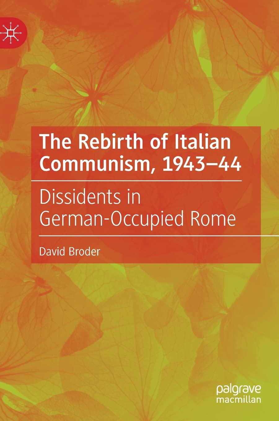 The Rebirth of Italian Communism, 1943–44: Dissidents in German ...