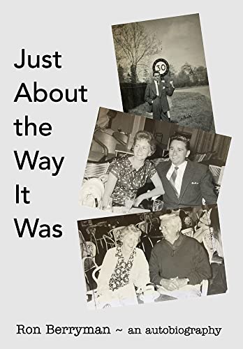 Just About the Way it Was: Ron Berryman - an autobiography by Write ...