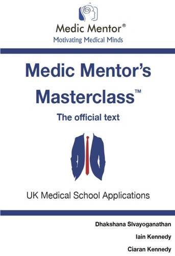 Medic Mentor's Masterclass: Essential Knowledge for Work Experience, Medical Interviews and ...