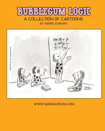 Bubblegum Logic: A Collection of Cartoons by Maria Scrivan by Maria ...