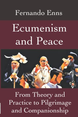Ecumenism and Peace: From Theory and Practice to Pilgrimage and ...