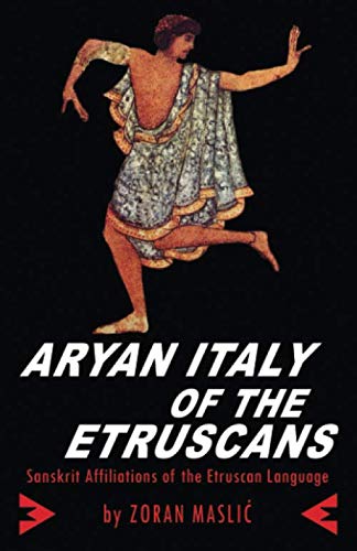 Aryan Italy of the Etruscans: Sanskrit Affiliations of the Etruscan ...