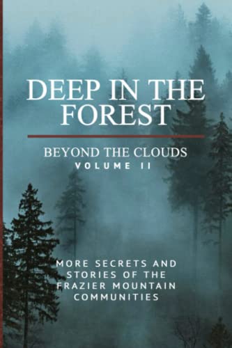 Deep in the Forest Beyond the Clouds, Volume II: More Secrets and Stories of the Frazier ...