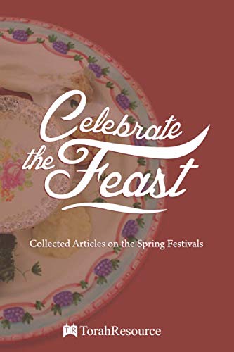 Celebrate the Feast: Collected Articles on the Spring Festivals by Tim ...