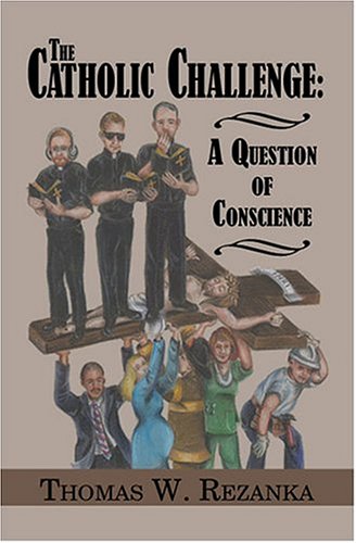 The Catholic Challenge: A Question of Conscience by Thomas W. Rezanka ...