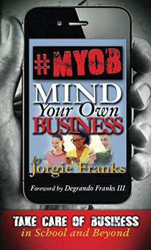 Mind Your Own Business: Take Care of Business in School and Beyond by ...