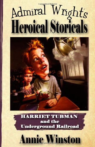 Admiral Wright's Heroical Storicals: Hariet Tubman and the Underground ...