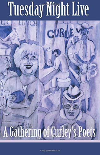 Tuesday Night Live: A Gathering of Curley's Poets by Ralph Nazareth ...