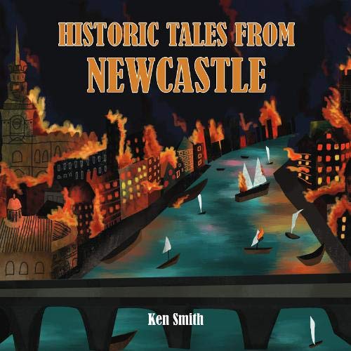 Historic Tales From Newcastle by Ken Smith | Goodreads