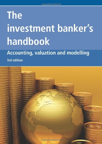 The Investment Banker's Handbook: Accounting, Valuation and Modelling ...