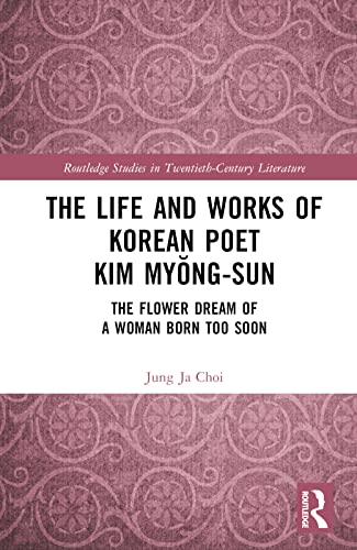 The Life and Works of Korean Poet Kim Myŏng-sun by Jung Ja Choi | Goodreads