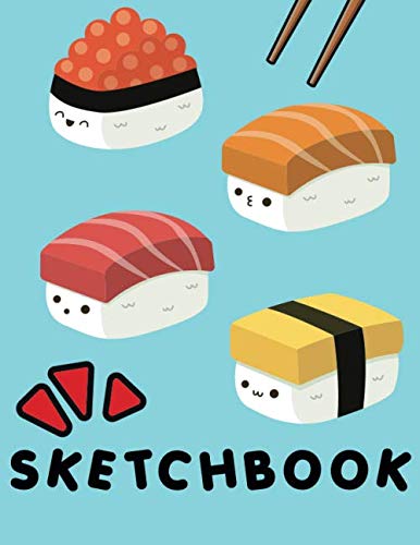 Sketchbook: Cute Kawaii Sushi Sketchbook! 110+ pages of 8.5” x 11 ...