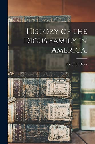 History of the Dicus Family in America. by Rufus E Dicus | Goodreads
