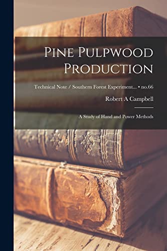 Pine Pulpwood Production: a Study of Hand and Power Methods; no.66 by ...