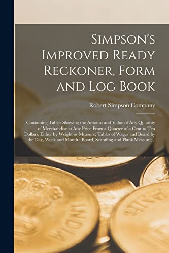 Simpson's Improved Ready Reckoner, Form and Log Book: Containing Tables ...